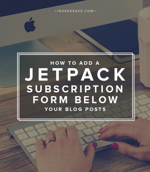 Add a Jetpack Subscription Form Below Your Blog Post • Nose Graze