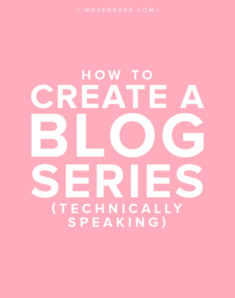 How to Create a Blog Series.. Technically Speaking • Nose Graze