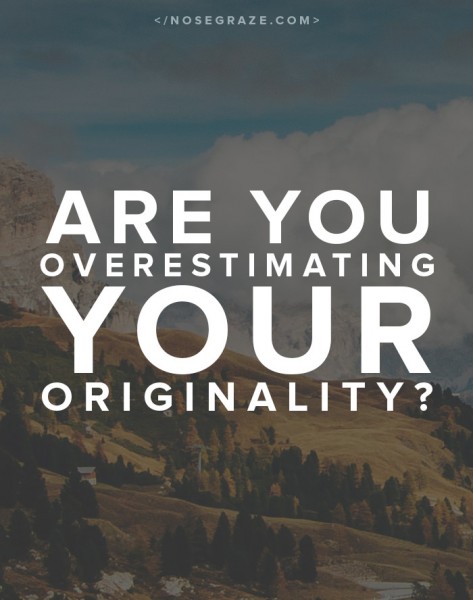 Do We Overestimate Our Originality? • Nose Graze