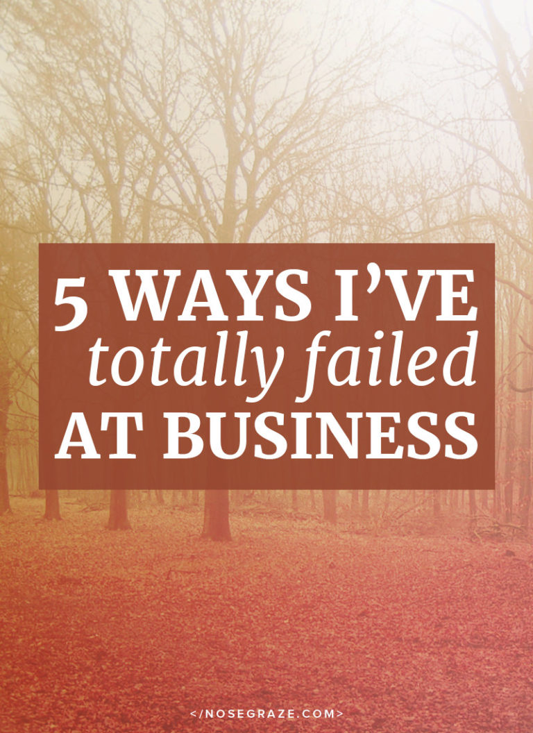 5 Ways I’ve Failed at Business (for better or for worse) • Nose Graze